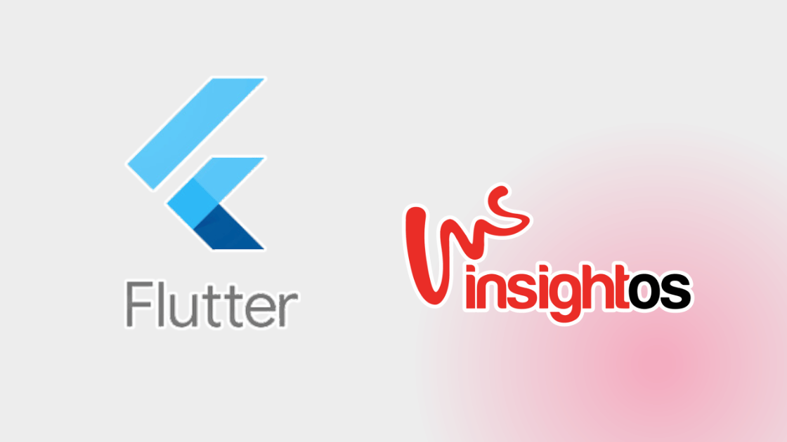 InsightOS Meets Flutter: Improving User Experience & Moving to Mobile
